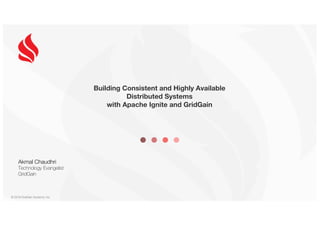 “Building consistent and highly available distributed systems with Apache Ignite and GridGain ...