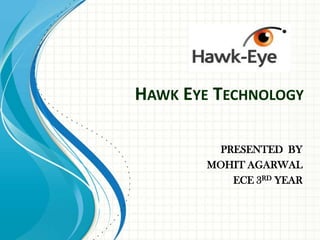Hawk eye technology by Mohit Agarwal | PPTX
