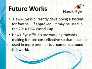 Hawk eye technology by Mohit Agarwal | PPTX