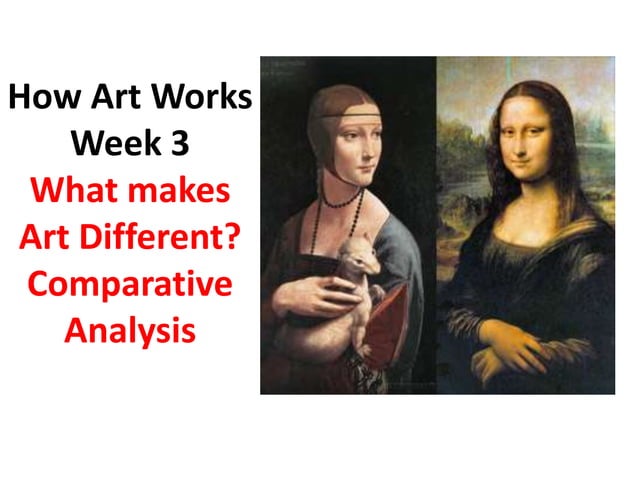 How Art Works: Week 3 What makes Art Different? Comparative Analysis | PPTX