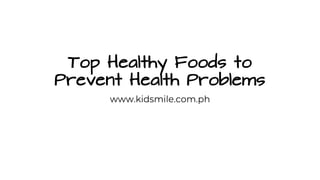 Top Healthy Foods To Prevent Health Problems | PPT