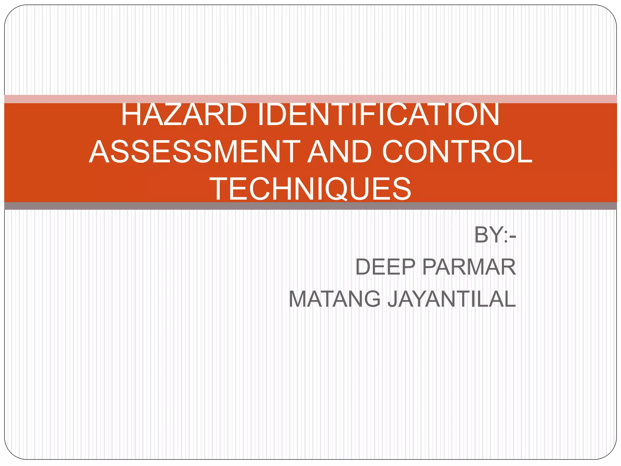 Hazard identification assessment and control techniques | PPTX