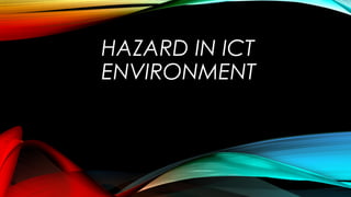 hazard in ict.pptxdpowerpoint.presentation | PPTX