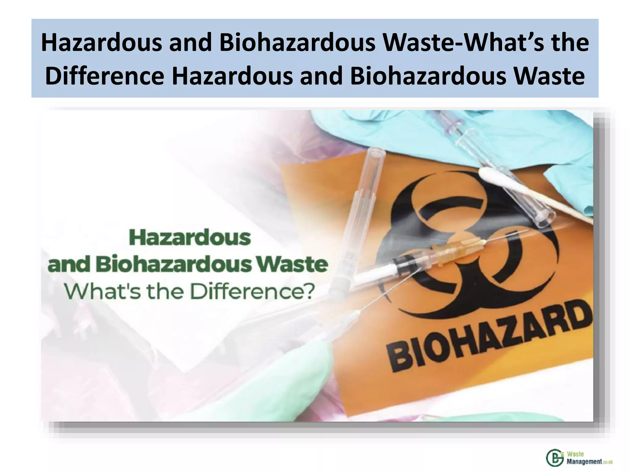 Hazardous and Biohazardous Waste-What’s the Difference Hazardous and | PPTX