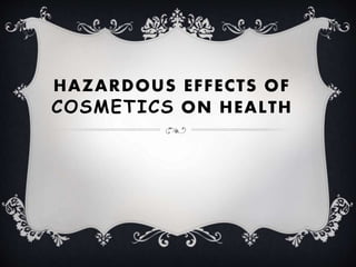Hazardous Effects of Cosmetics on Health | PPTX