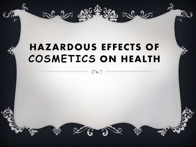 Hazardous Effects of Cosmetics on Health | PPTX | Skin and Dermatology ...