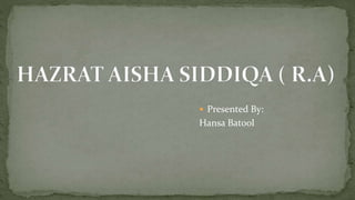 Hazrat Aisha R.A | PPTX