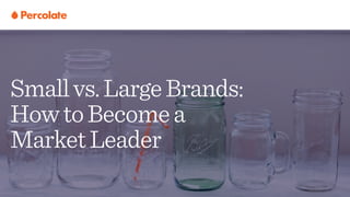 Small vs. Large Brands: How to Become a Market Leader | PPT