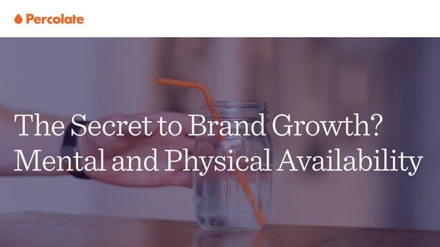 The Secret to Brand Growth? Mental and Physical Availability | PDF