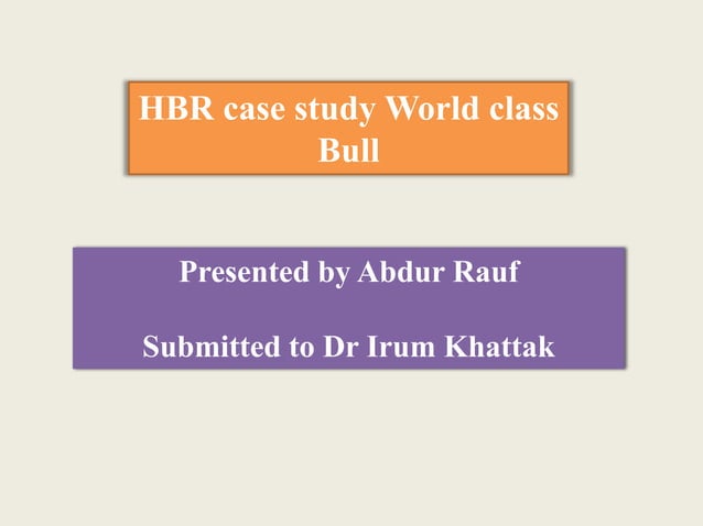 HBR case study world class bull.pptx | Business | Business and Finance