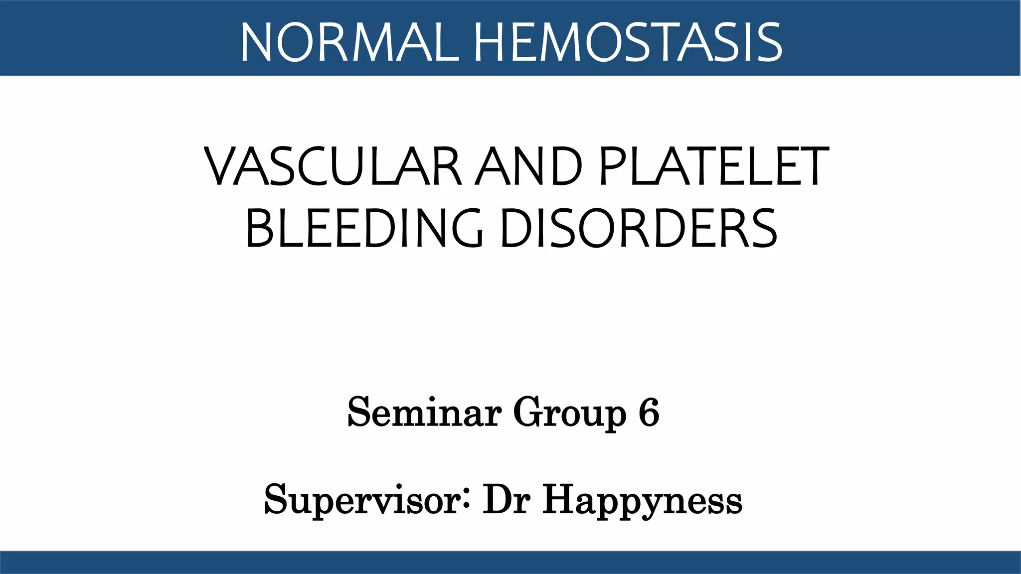 NORMAL HEMOSTASIS, PLATELET AND VASCULAR DISORDERS | PPT