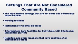 An Overview of the Home and Community Based Settings Rule | PPTX