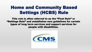 An Overview of the Home and Community Based Settings Rule | PPTX
