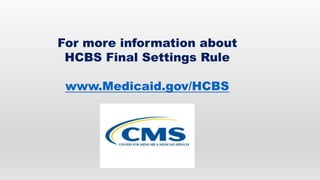 An Overview of the Home and Community Based Settings Rule | PPTX