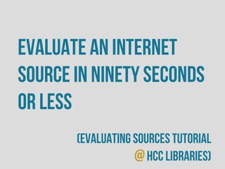 Evaluating Internet Sources