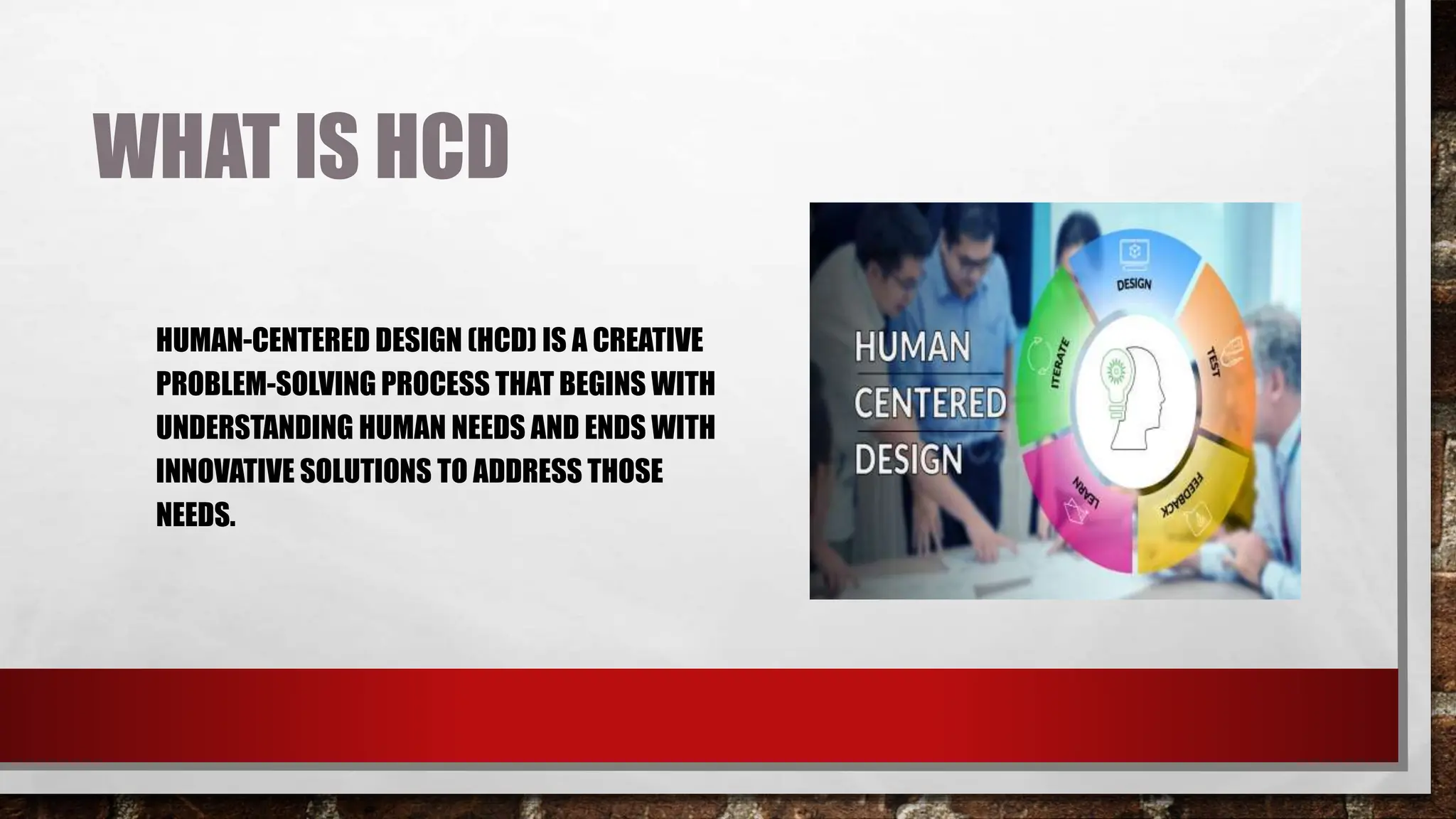 Human-centered design (HCD, also human-centred design, as used in ISO standards) | PPT