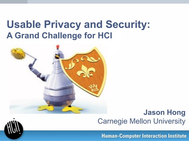 Usable Privacy and Security: A Grand Challenge for HCI, Human Computer ...