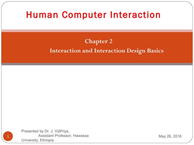 Human Computer Interaction Chapter 2 Interaction and Interaction Design Basics - Dr. J ...