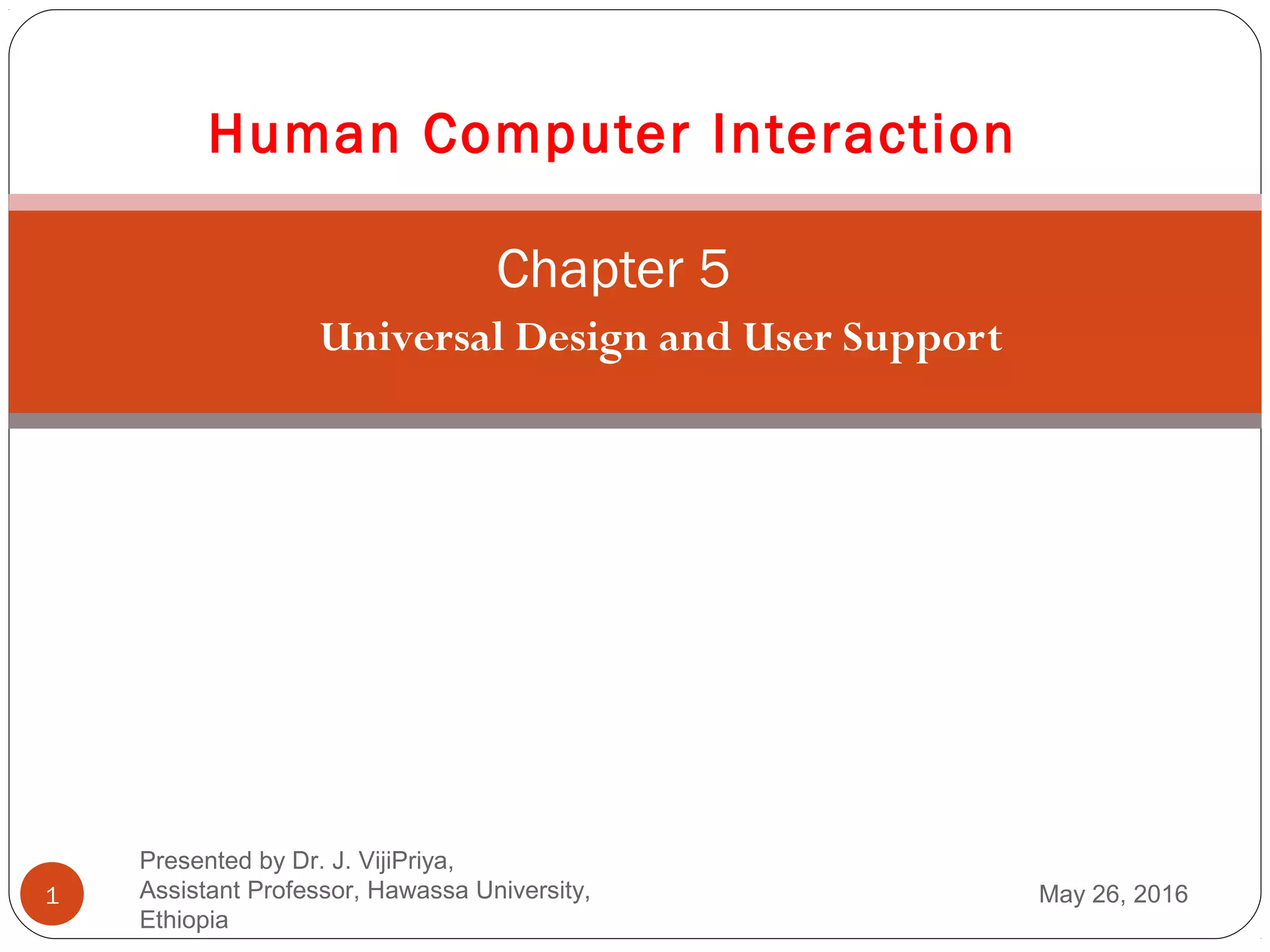 Human Computer Interaction Chapter 5 Universal Design and User Support - Dr. J. VijiPriya | PPT