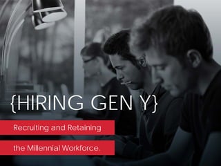 Hiring Gen Y: Recruiting and Retaining the Millennial Workforce | PPT