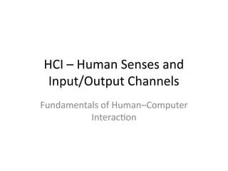 HCi and Senses and input output channels | PPTX