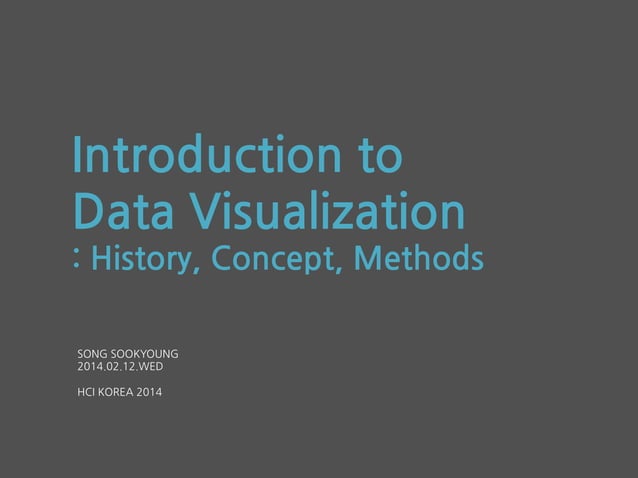 Introduction to Data Visualization: History, Concept, Methods (HCI Korea 2014) | PPT
