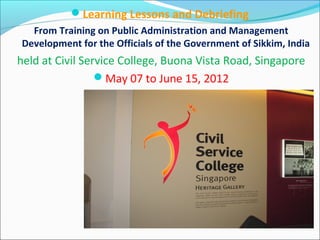 Presentation for HCM Sikkim on Singapore Training 2012 | PPT