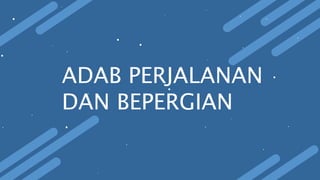 Adab perjalanan dan bepergian | PPTX
