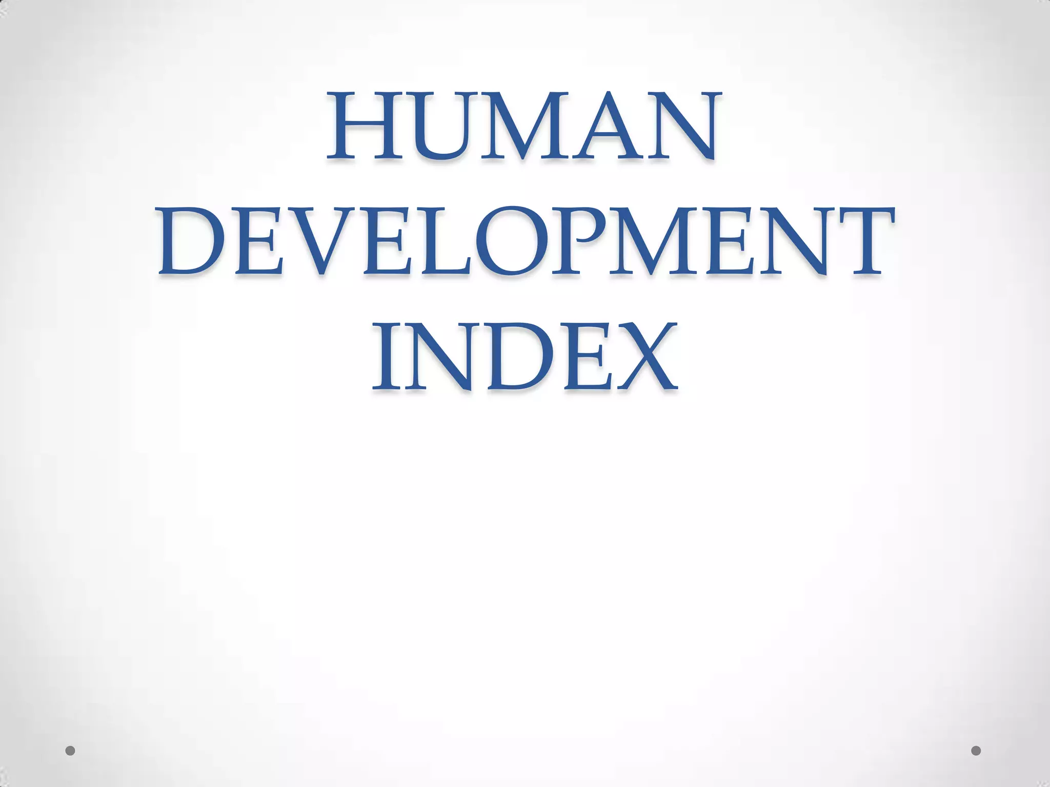HUMAN DEVELOPMENT INDEX AND ITS MEASUREMENT | PPTX