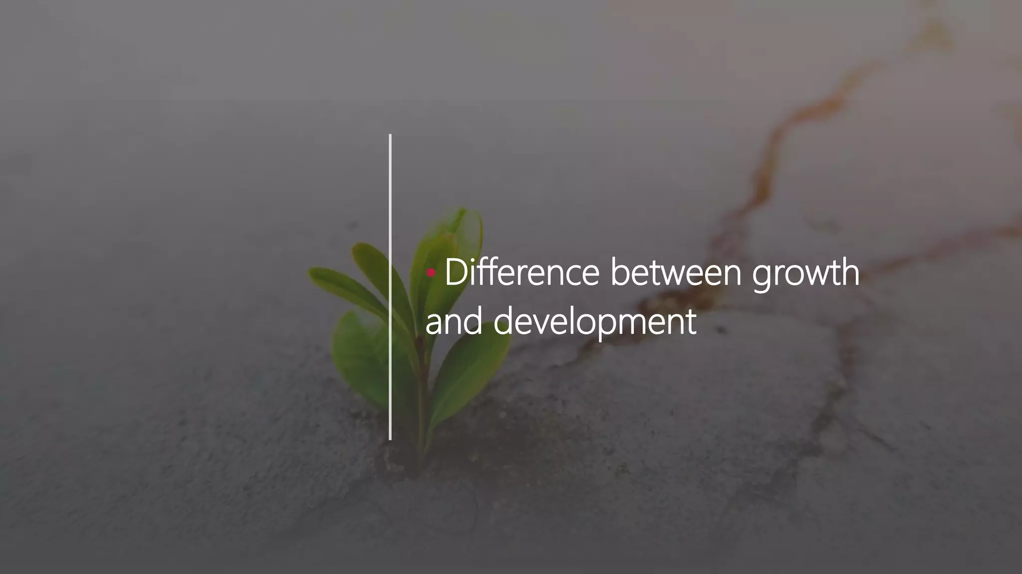 Difference between Growth and Development | PPTX
