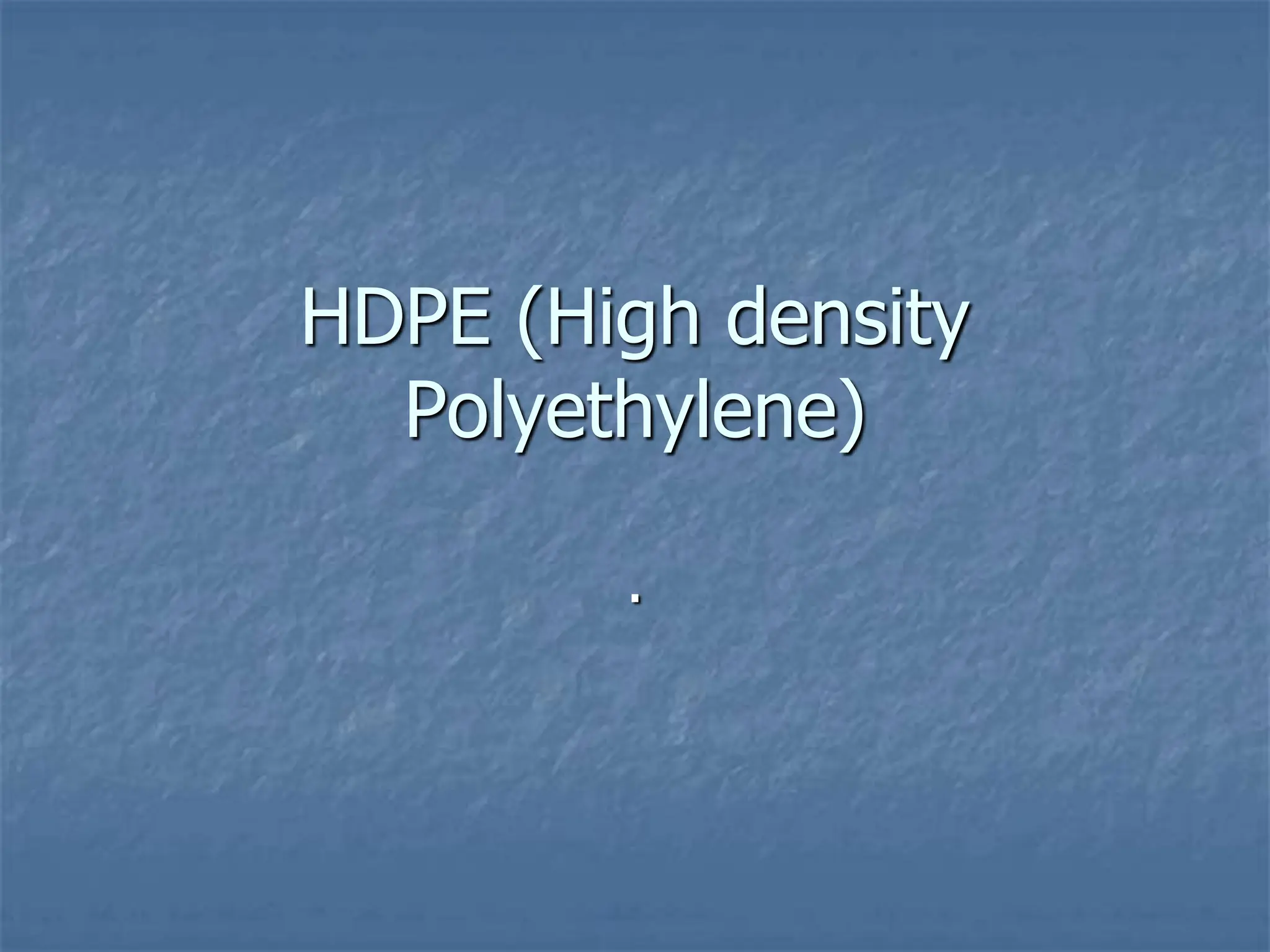 HDPE (High density Polyethylene) Presentation | PPT