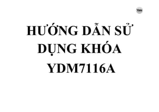 Hướng dẫn sử dụng khóa Yale YDM71116A.pdf