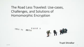 The Road Less Traveled: Use-cases, Challenges, and Solutions of Homomorphic Encryption | PPT