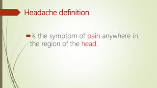 Headache types and pathophysiology | PPTX
