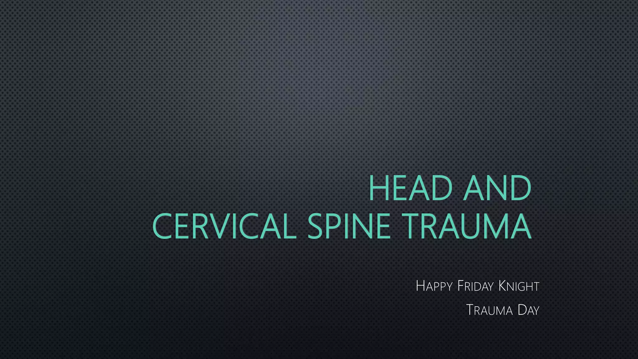 Head and cervical spine trauma | PPTX
