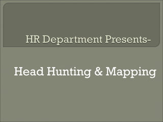 Head hunting & mapping | PPT