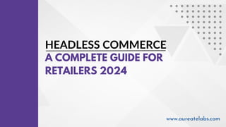 Headless Commerce: A Complete Guide for Retailers 2024 | PDF