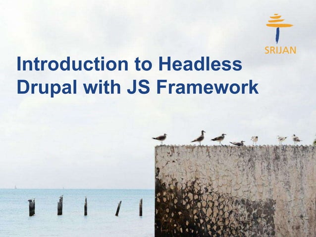 Headless drupal with JS Framework | PPTX | Web Development | Internet