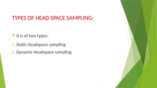 HEAD SPACE SAMPLING IN GAS CHROMATOGRAPHY.pptx