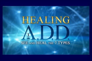 Healing ADD: See and Heal the 7 Types | PPTX