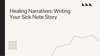 Healing Narratives Writing Your Sick Note Story | PPT