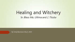 Healing and Witchery in "Bless Me, Ultima" and "I, Tituba" | PPTX