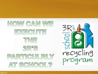 How To Implement the 3 R's in our School :) | PPTX