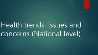 Health-trends-issues-and-concerns-National-2-1.pptx