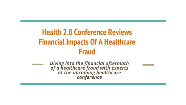 Health 2.0 Conference Reviews Financial Impacts Of A Healthcare Fraud | PPT