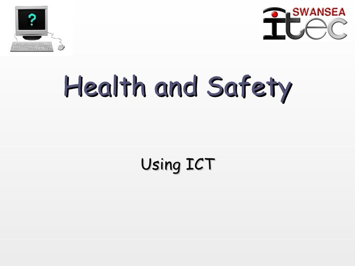 Health and Safety using ICT Health and Safety using ICT