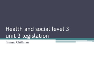 Health and social level 3, unit 3, legislation | PPTX
