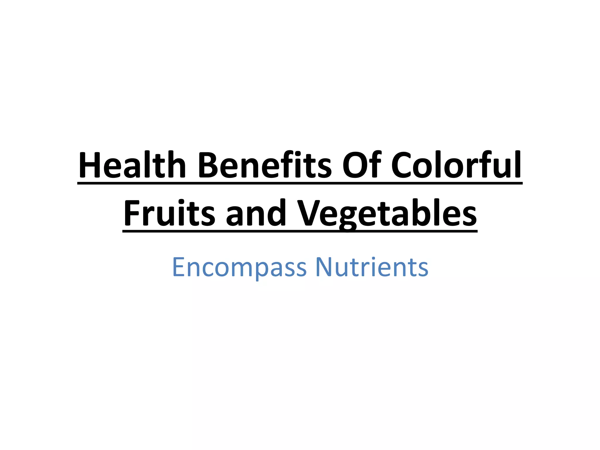 Health benefits of colorful fruits and vegetables | PPTX