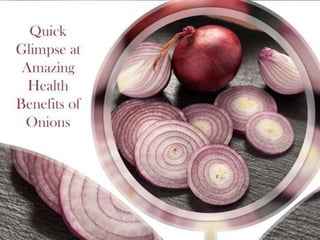 Quick Glimpse at Amazing Health Benefits of Onions | PPTX