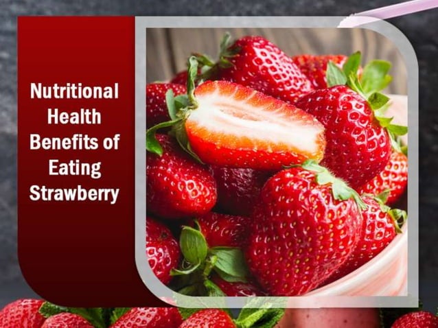 Nutritional Health Benefits of Eating Strawberry | PPTX